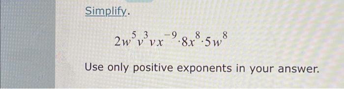 Solved Simplify. 2w³v³vx 9.8x8.5w 53 -9 Use only positive | Chegg.com
