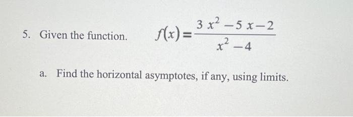 Solved 5. Given the function. f(x)=x2−43x2−5x−2 a. Find the | Chegg.com