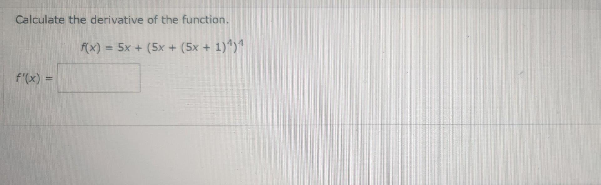 Solved Calculate the derivative of the function. f(x) = 5x + | Chegg.com