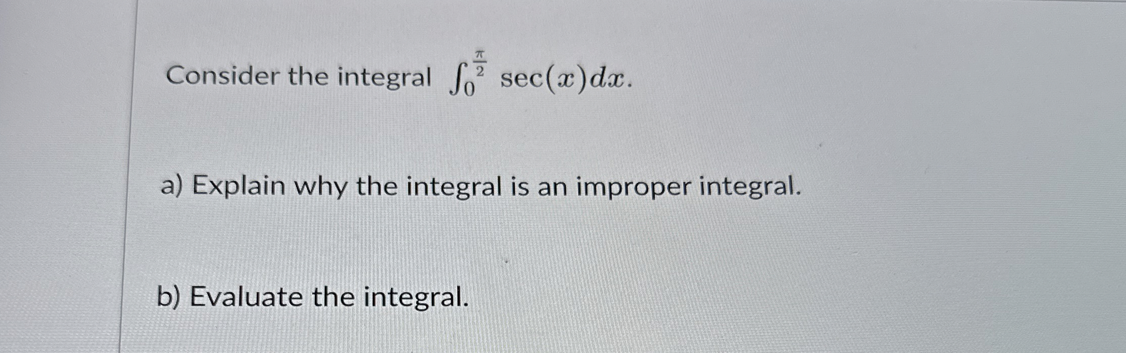 Solved Consider the integral ∫0π2sec(x)dx.a) ﻿Explain why | Chegg.com