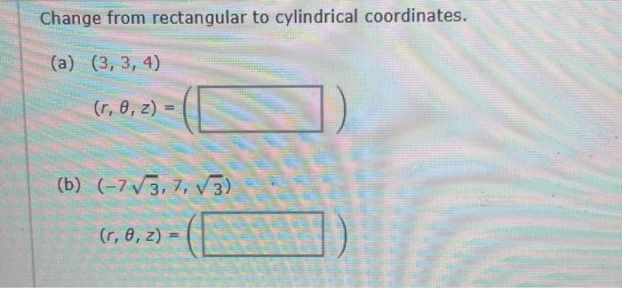 Solved Change from rectangular to cylindrical coordinates. | Chegg.com