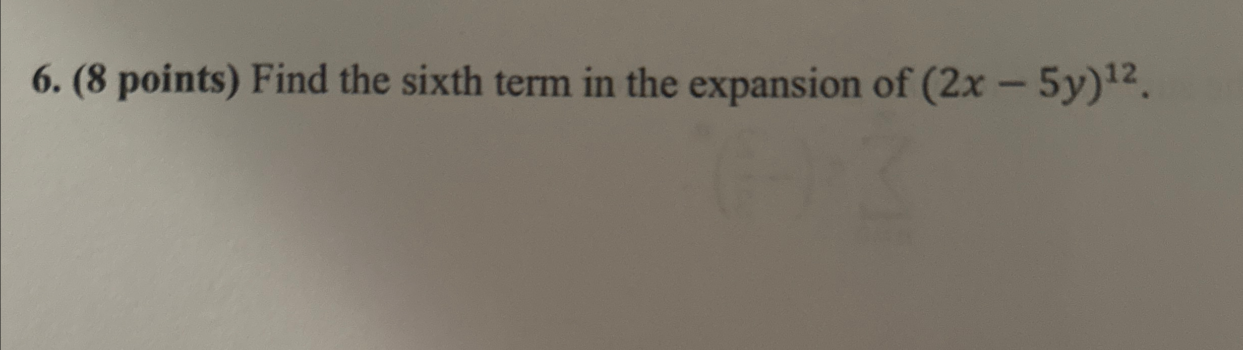 Solved (8 ﻿points) ﻿Find the sixth term in the expansion of | Chegg.com