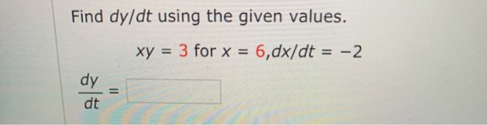 Solved Find dy/dt using the given values. xy = 3 for x = | Chegg.com