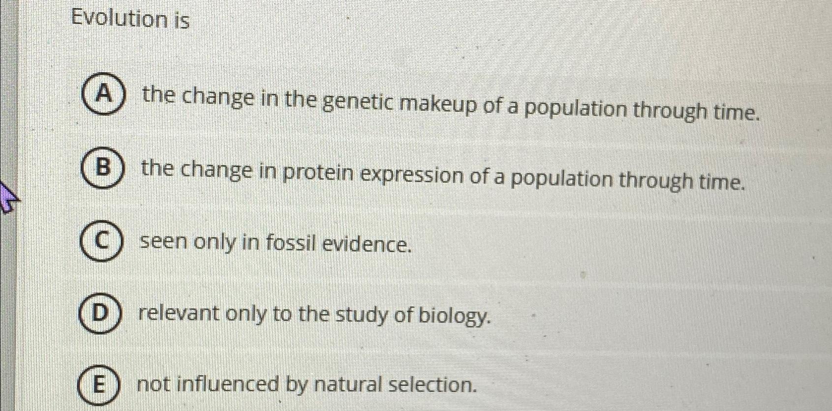 Solved Evolution isA the change in the genetic makeup of a | Chegg.com