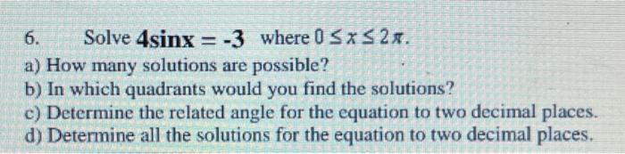Solved 6. Solve 4sinx=−3 where 0≤x≤2π. a) How many solutions | Chegg.com