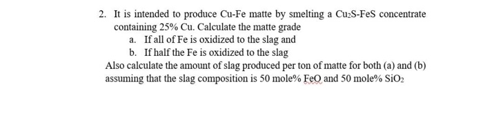2. It is intended to produce Cu-Fe matte by smelting | Chegg.com