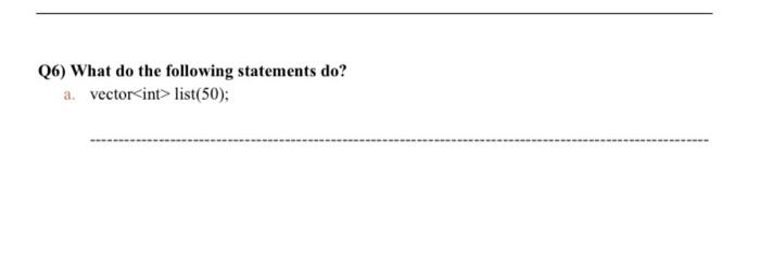 Solved Q6) What do the following statements do? a. vector Solved Q6) What do the following statements do? a. vector