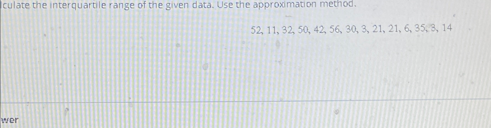 Solved Iculate the interquartile range of the given data. | Chegg.com