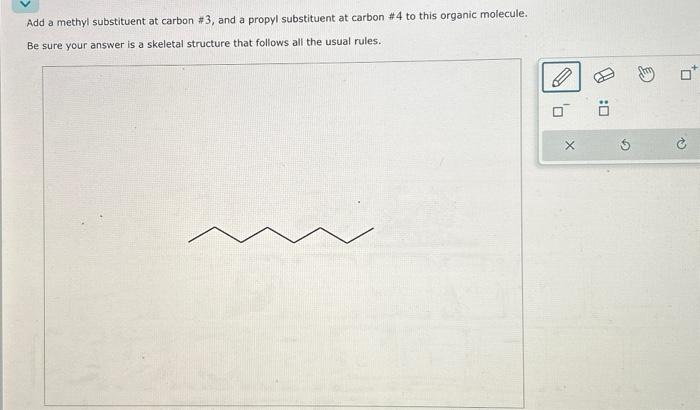 Solved Add A Methyl Substituent At Carbon 3 And A Propyl