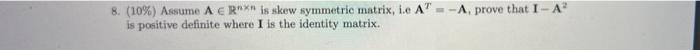 Solved 8. (10\%) Assume A∈Rn×n is skew symmetric matrix, i.e | Chegg.com