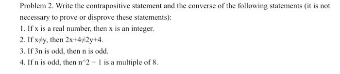 Solved Problem 2 . Write the contrapositive statement and | Chegg.com