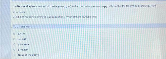 Solved Use Newton-Raphson method with initial guess p0=2 to | Chegg.com