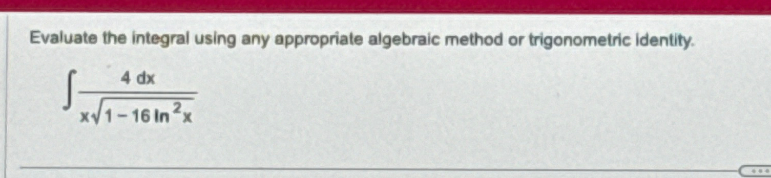 Solved Evaluate the integral using any appropriate algebraic | Chegg.com