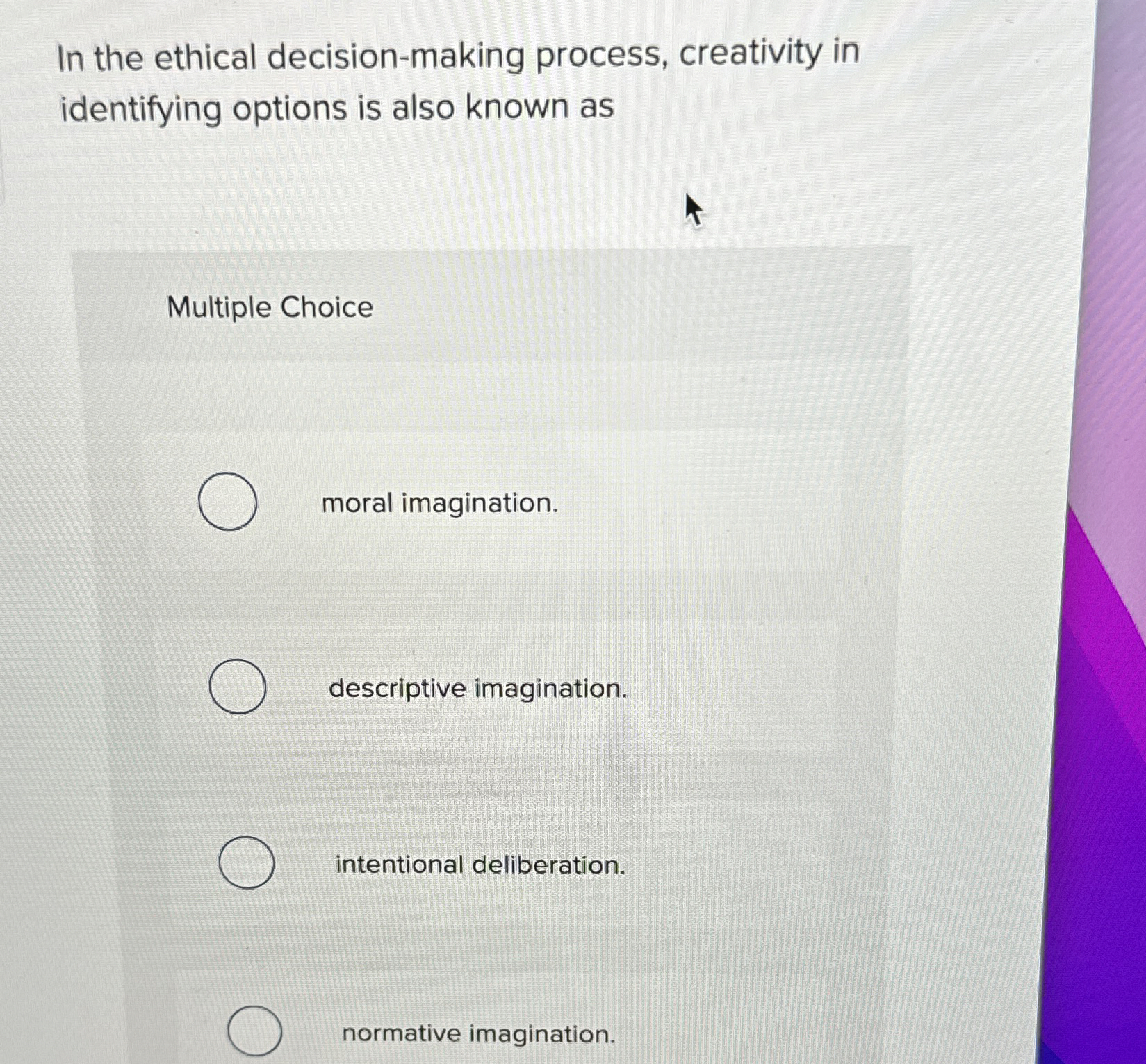 Solved In the ethical decision-making process, creativity | Chegg.com