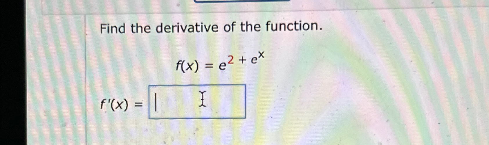 Solved Find the derivative of the function.f(x)=e2+exf'(x)= | Chegg.com