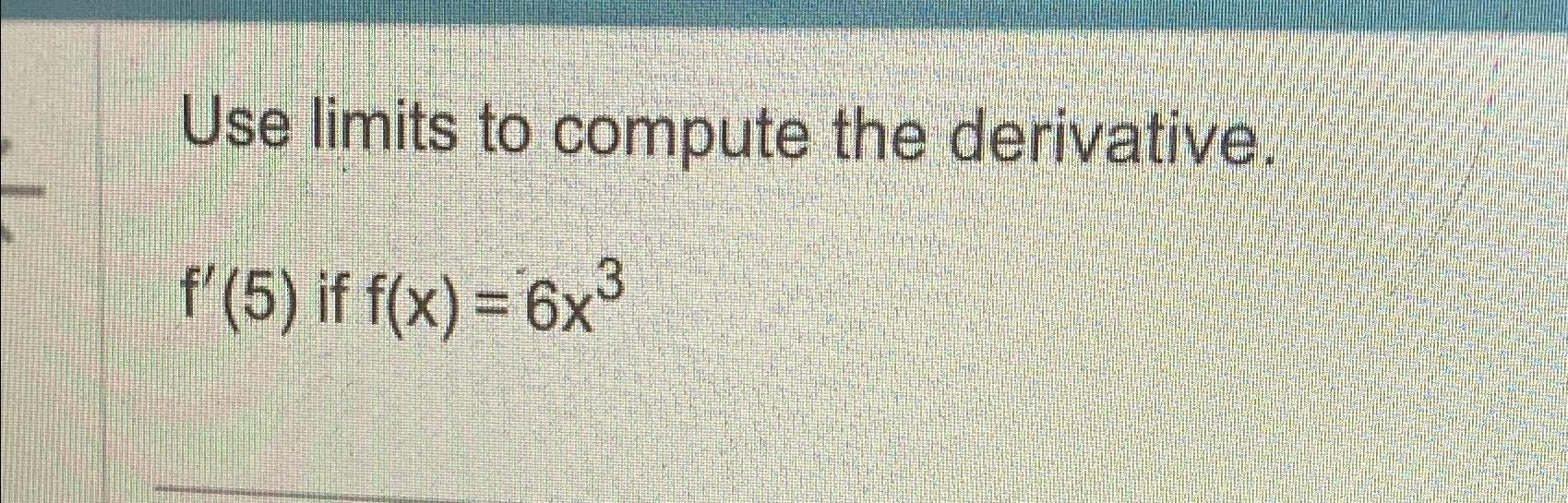 Solved Use limits to compute the derivative.f'(5) ﻿if | Chegg.com