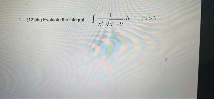 Solved 1. (12 pts) Evaluate the integral √ 2 √2-9° dx ;x>3 | Chegg.com