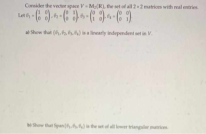 Solved Consider the vector space V=M2(R), the set of all 2×2 | Chegg.com