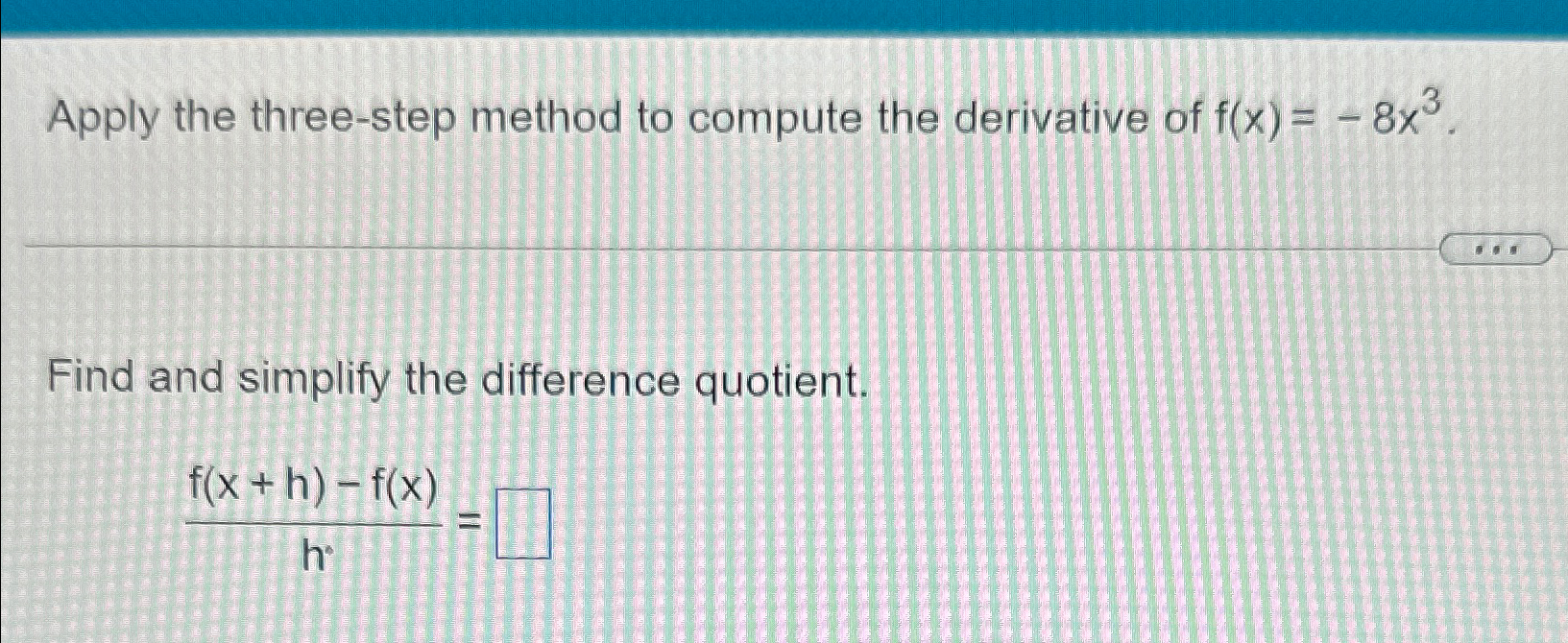 Solved Apply the three-step method to compute the derivative | Chegg.com