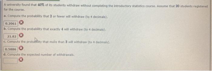 Solved A university found that 40% of its students withdraw | Chegg.com
