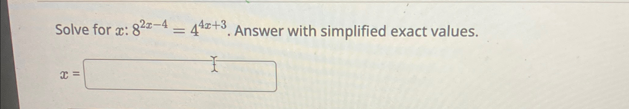 Solved Solve for x:82x-4=44x+3. ﻿Answer with simplified | Chegg.com
