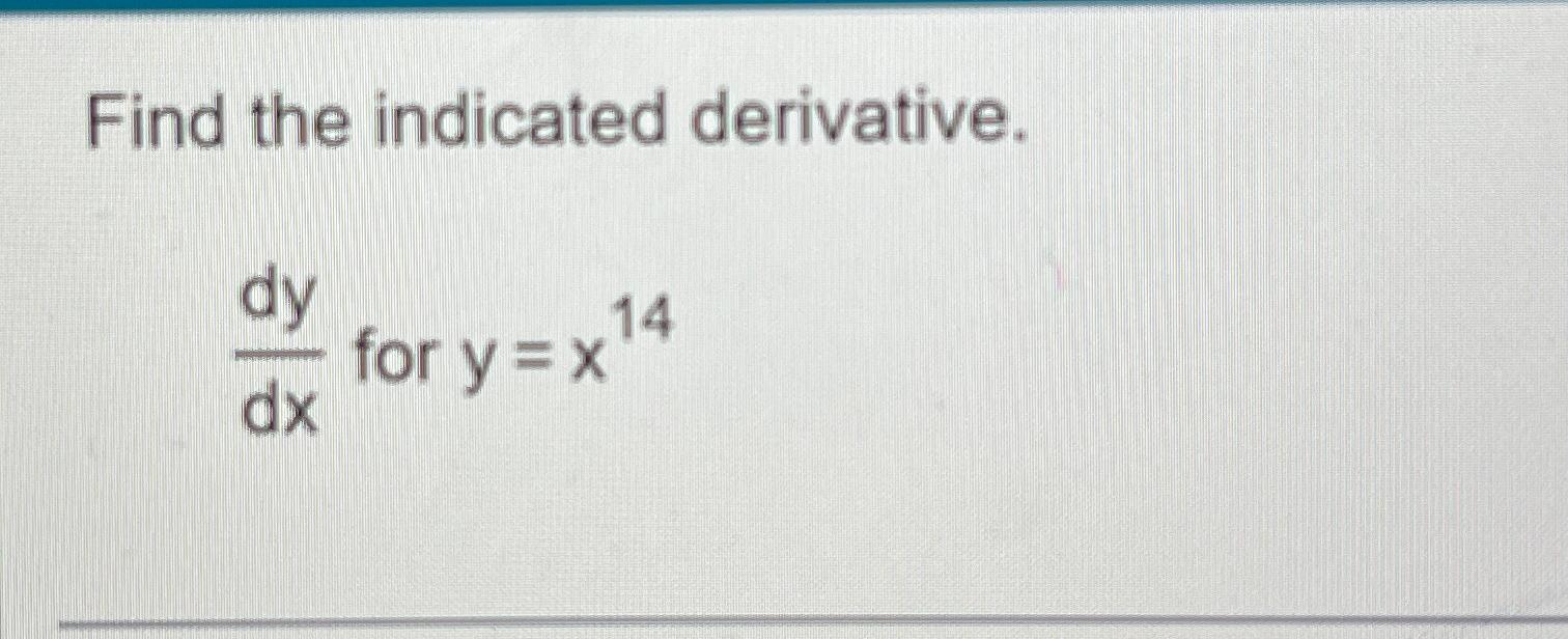 Solved Find the indicated derivative.dydx ﻿for y=x14 | Chegg.com