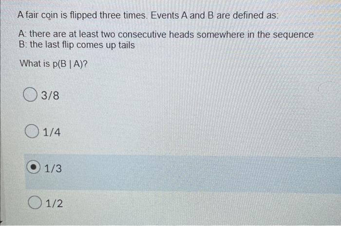 Solved A fair coin is flipped three times. Events A and B | Chegg.com