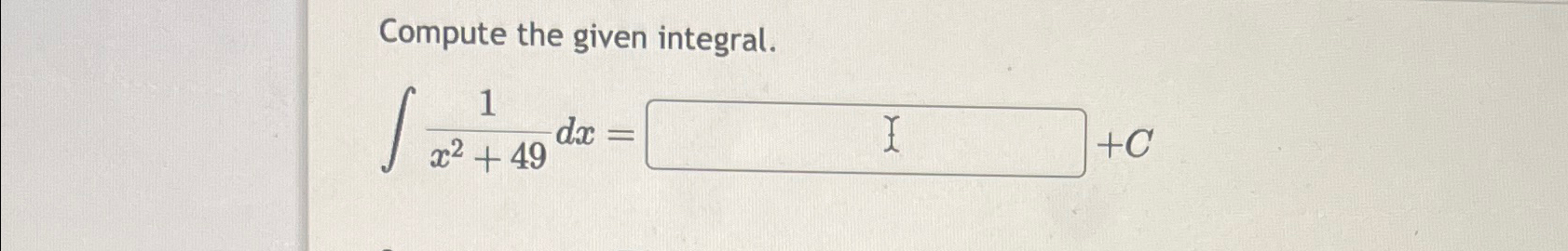 Solved Compute the given integral.∫﻿﻿1x2+49dx= | Chegg.com