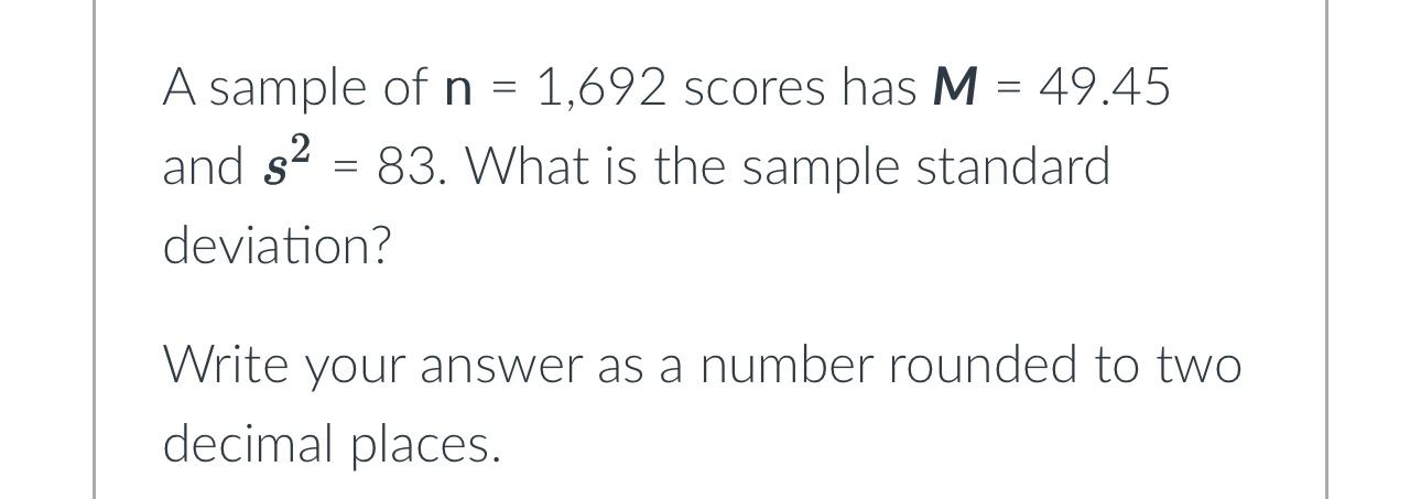 Solved A sample of n=1,692 ﻿scores has M=49.45 ﻿and s2=83. | Chegg.com