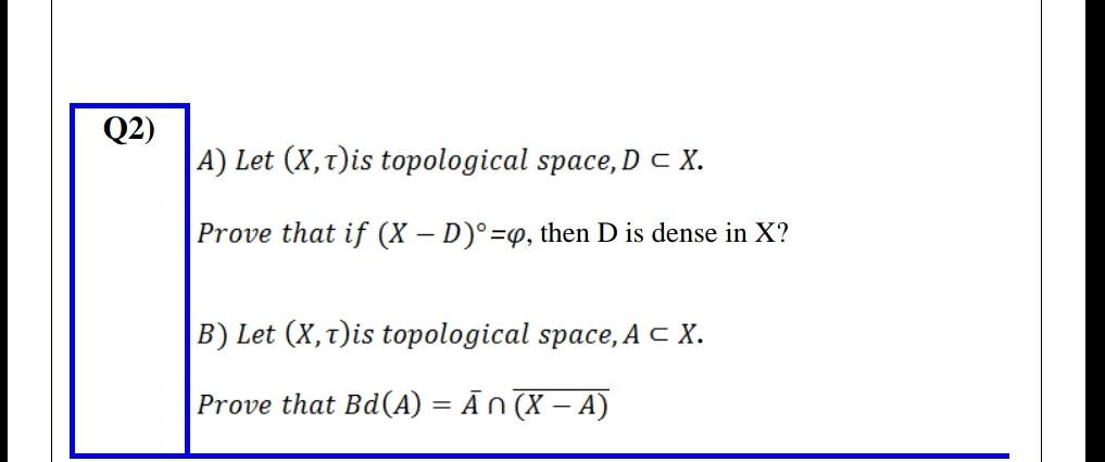 Solved 22) A) Let (X,τ) is topological space, D⊂X. Prove | Chegg.com