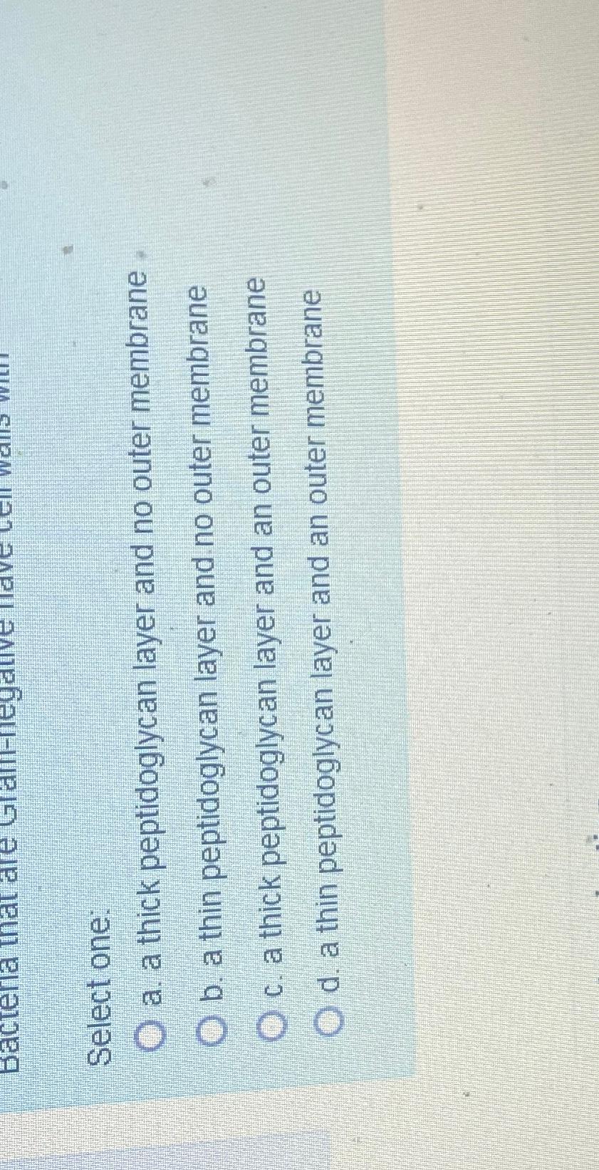 Solved Select one:a. ﻿a thick peptidoglycan layer and no | Chegg.com