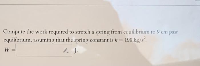 Solved Compute the work required to stretch a spring from | Chegg.com