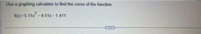 Solved Use a graphing calculator to find the zeros of the | Chegg.com