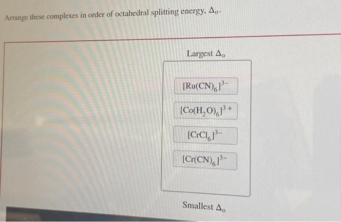 Solved Arrange these complexes in order of octahedral | Chegg.com