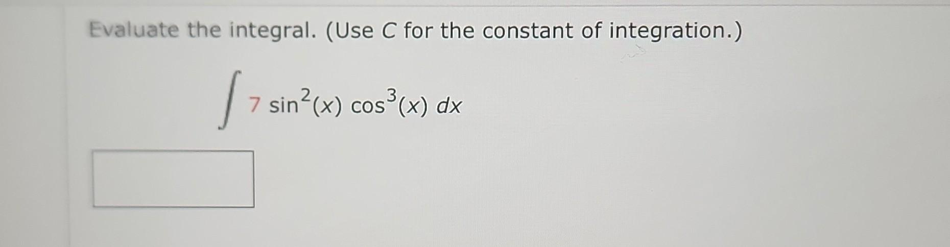 Solved Evaluate the integral. (Use C for the constant of | Chegg.com