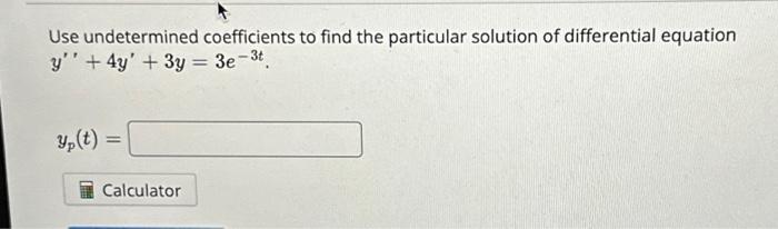 Solved Use undetermined coefficients to find the particular | Chegg.com