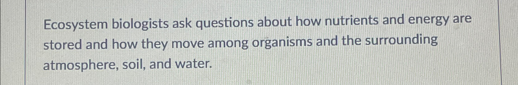 Solved Ecosystem biologists ask questions about how | Chegg.com