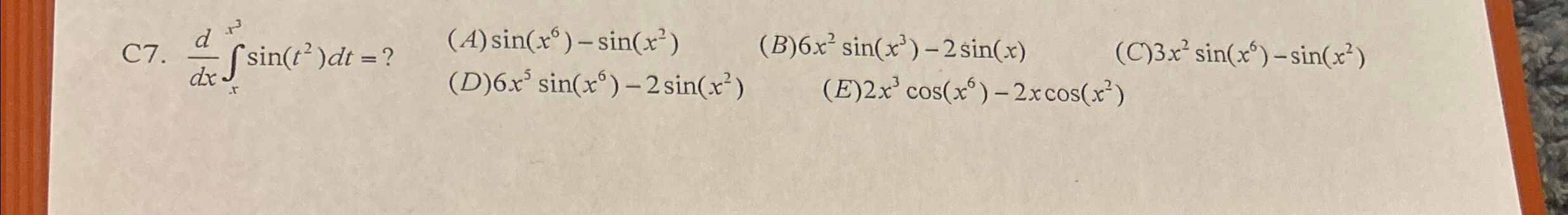 Solved C7. ddx∫xx3sin(t2)dt= ?(A) sin(x6)-sin(x2)(B) 6x2sin( | Chegg.com