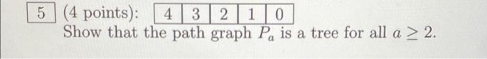 Solved Show that the path graph Pa is a tree for all | Chegg.com