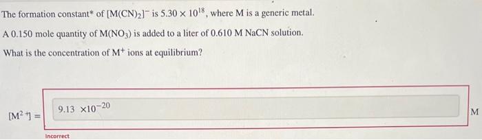 Solved The formation constant* of [M(CN)2]−is 5.30×1018, | Chegg.com