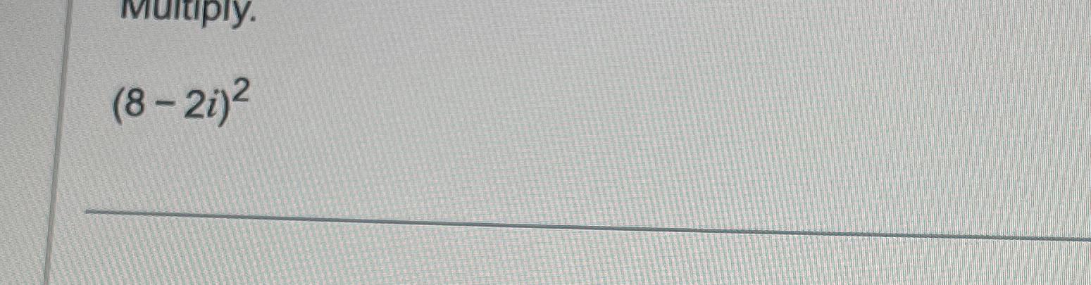 Solved (8-2i)2 | Chegg.com