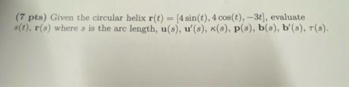 Solved (7 pts) Given the circular helix | Chegg.com