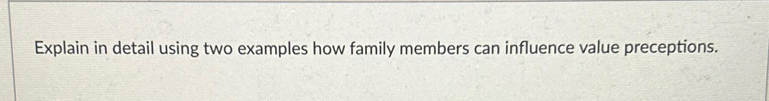 Solved Explain in detail using two examples how family | Chegg.com