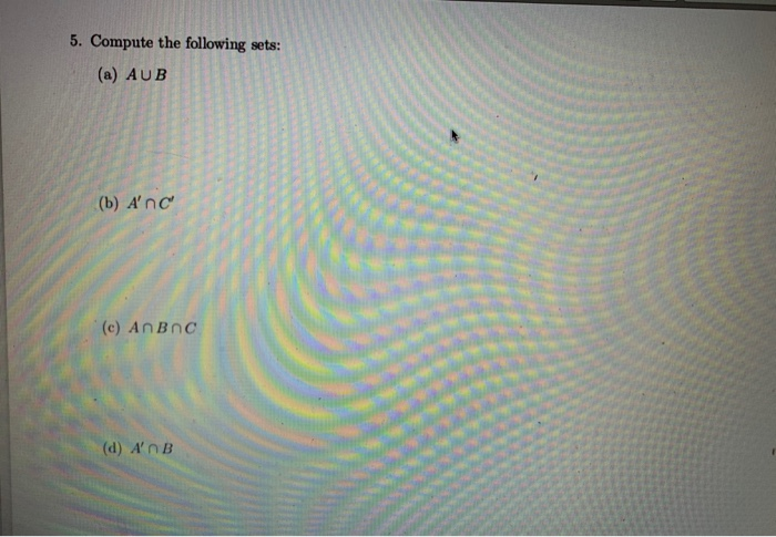 Solved 5. Compute the following sets: (a) AUB (b) Anc (c) | Chegg.com