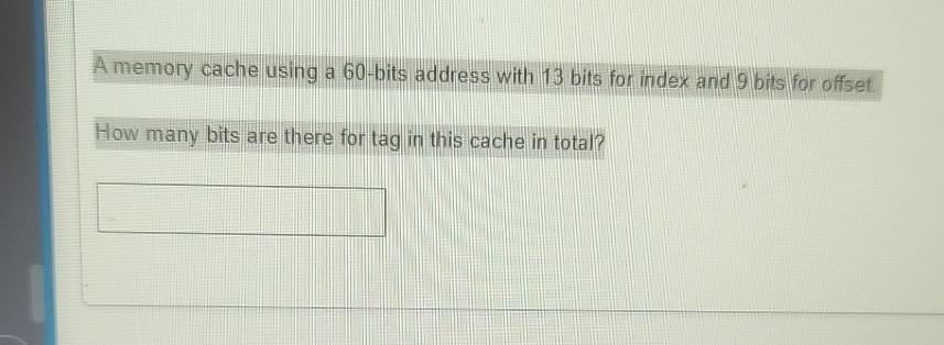 Solved A memory cache using a 60-bits address with 13 ﻿bits | Chegg.com