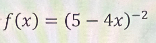 Solved f(x)=(5-4x)-2Find the derivative. | Chegg.com