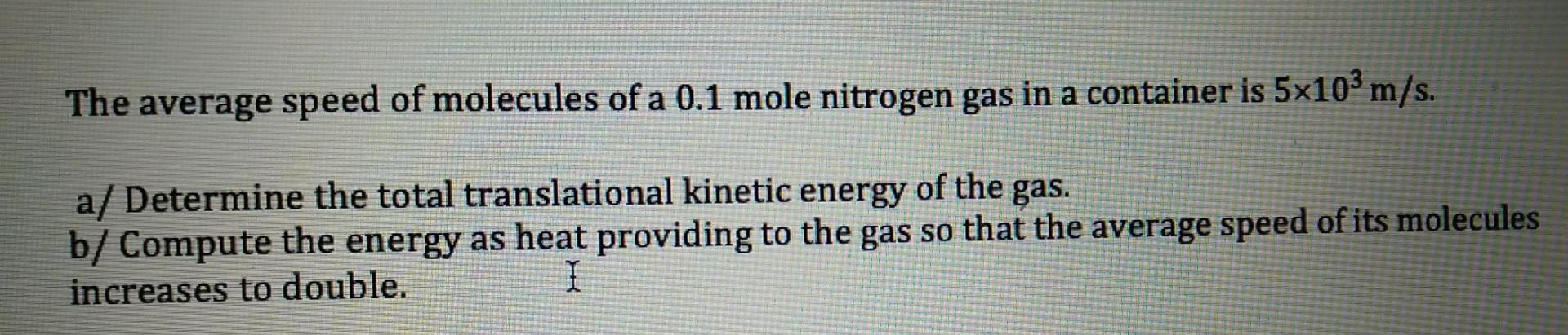 Solved The average speed of molecules of a 0.1 mole nitrogen | Chegg.com