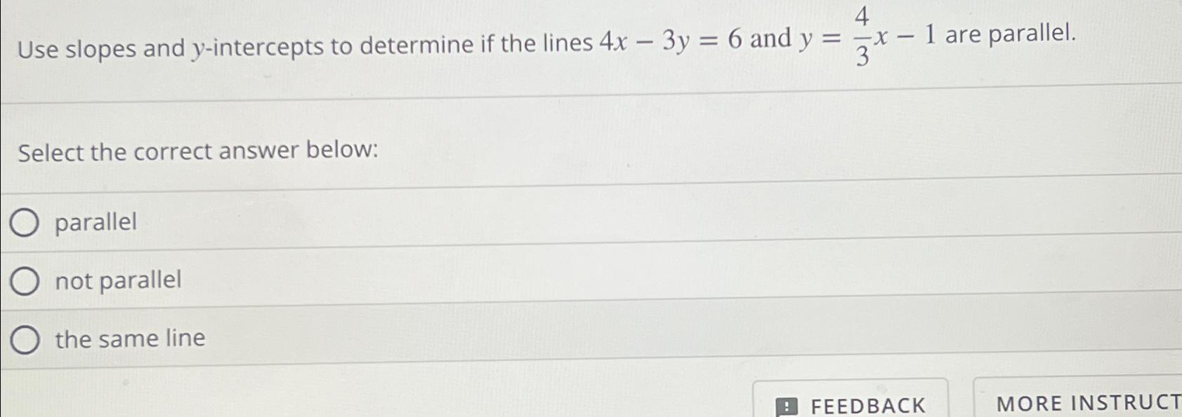 Solved Use slopes and y-intercepts to determine if the lines | Chegg.com