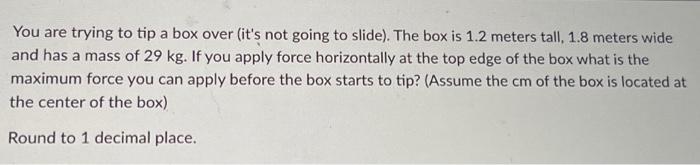 Solved You are trying to tip a box over (it's not going to | Chegg.com
