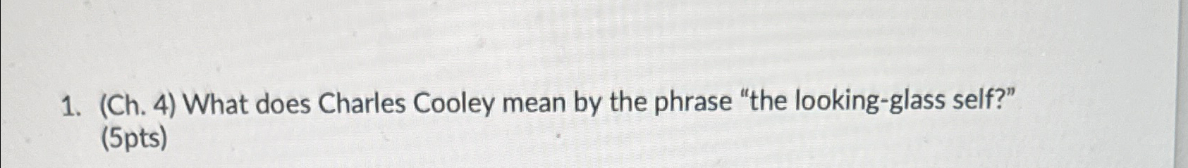Solved (Ch. 4) ﻿What does Charles Cooley mean by the phrase | Chegg.com